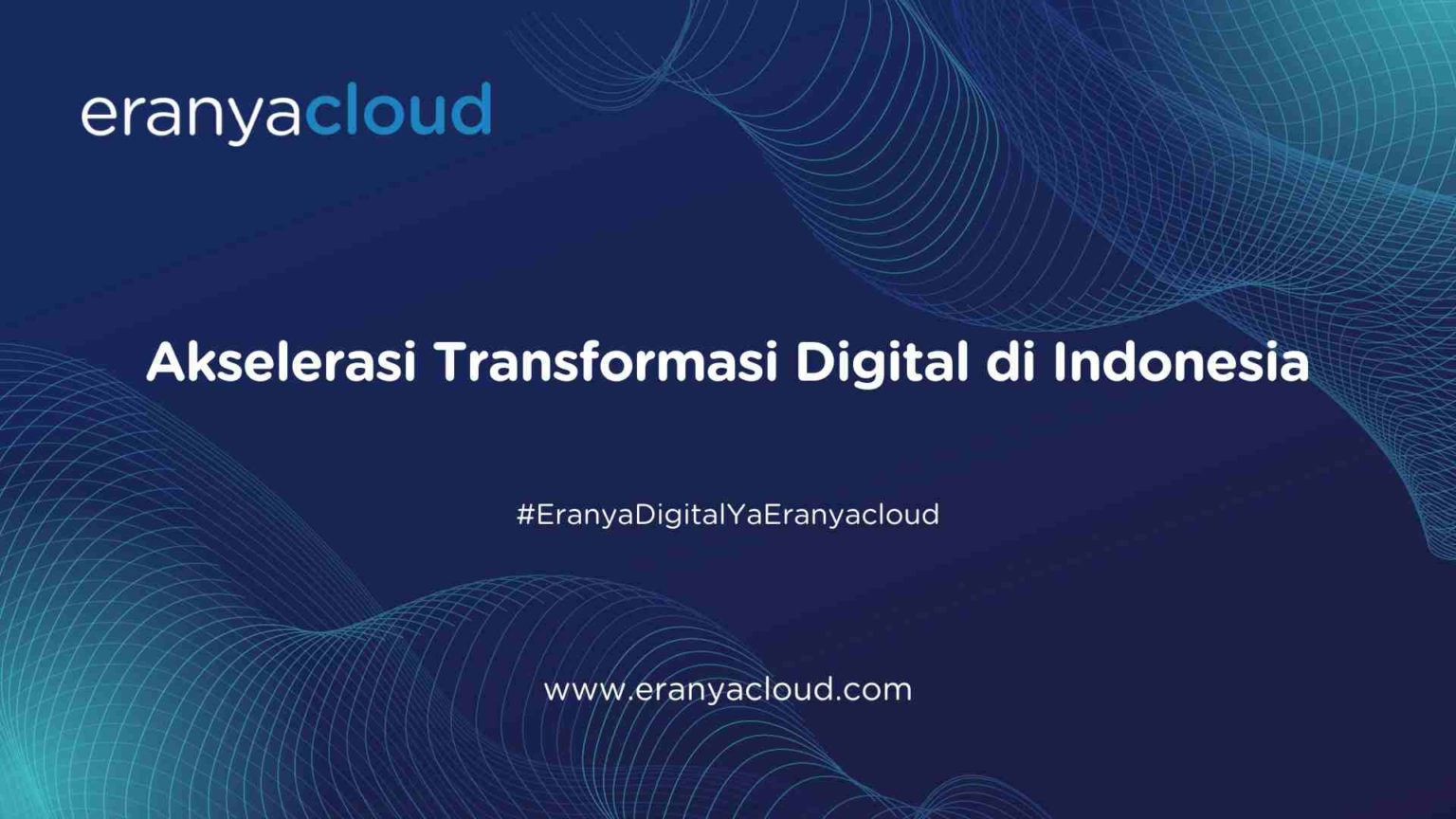 Akselerasi Transformasi Digital di Indonesia - Eranyacloud