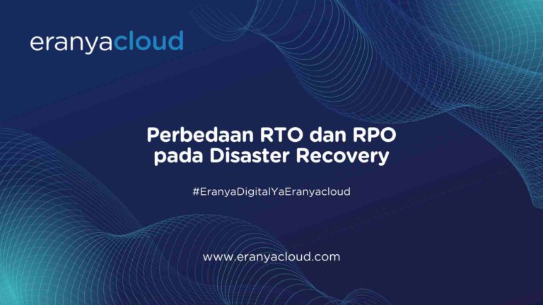Perbedaan RTO dan RPO pada Disaster Recovery - Eranyacloud