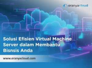 Apa itu Hypervisor? Fungsi dan Cara Kerja - Eranyacloud
