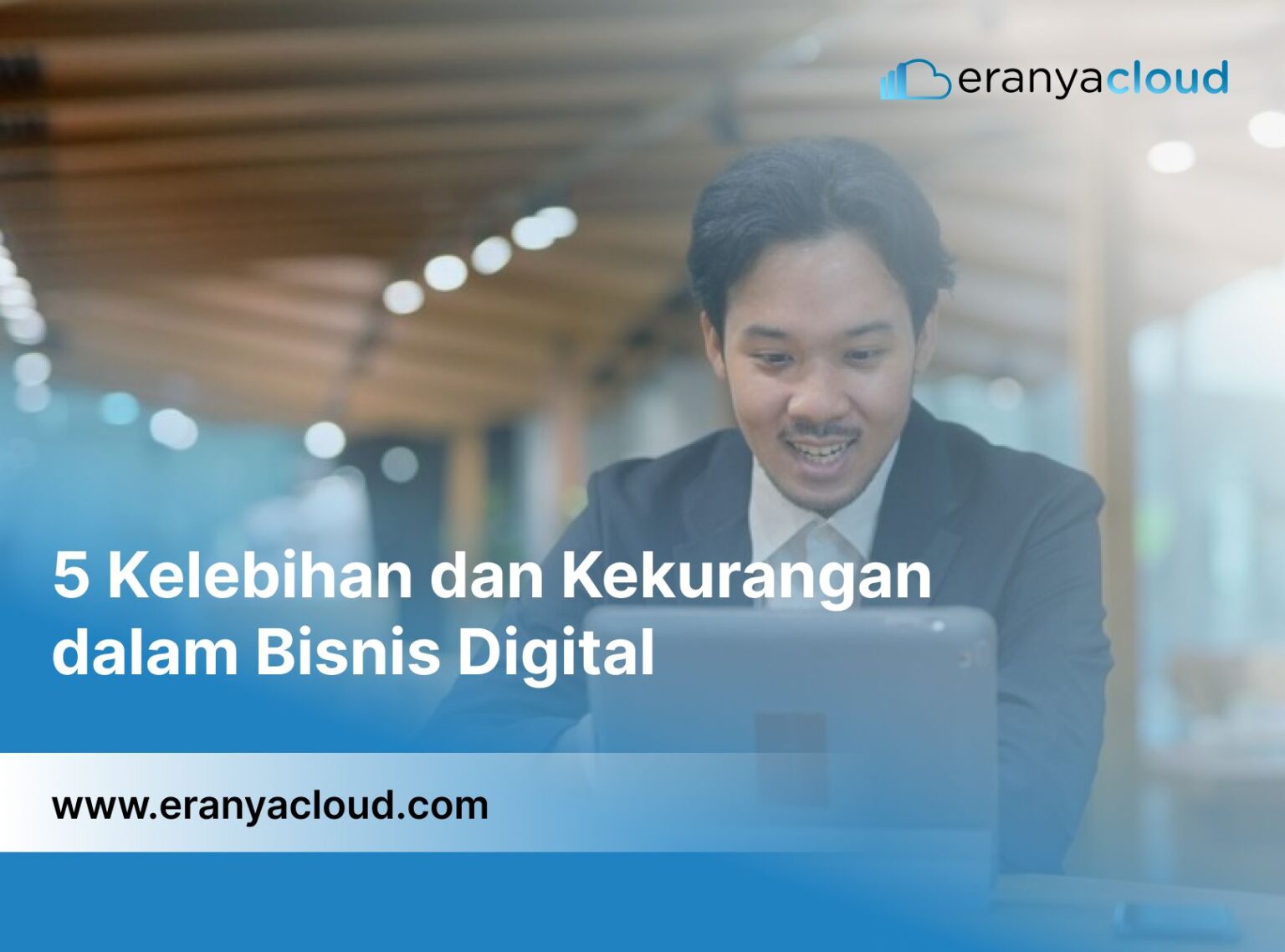 5 Kelebihan dan Kekurangan dalam Bisnis Digital - Eranyacloud