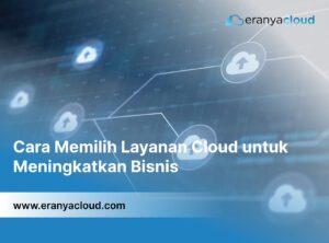 10 Perusahaan Cloud Indonesia, Eranyacloud Terbaik! - Eranyacloud